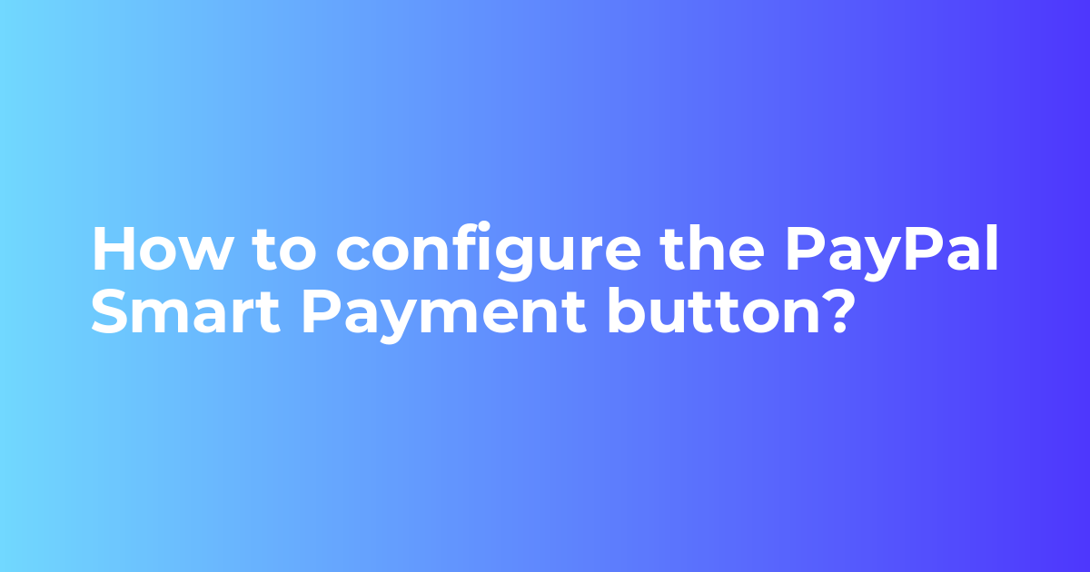 How to configure the PayPal Smart Payment button? - Bagisto