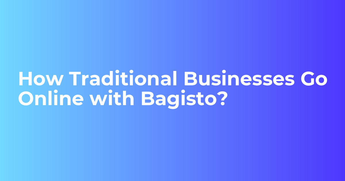 how traditional business go online with Bagisto || Article