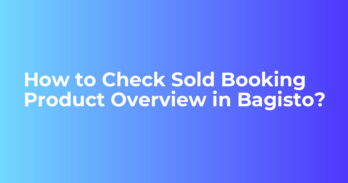 How to Check Sold Booking Product Overview in Bagisto? - Bagisto