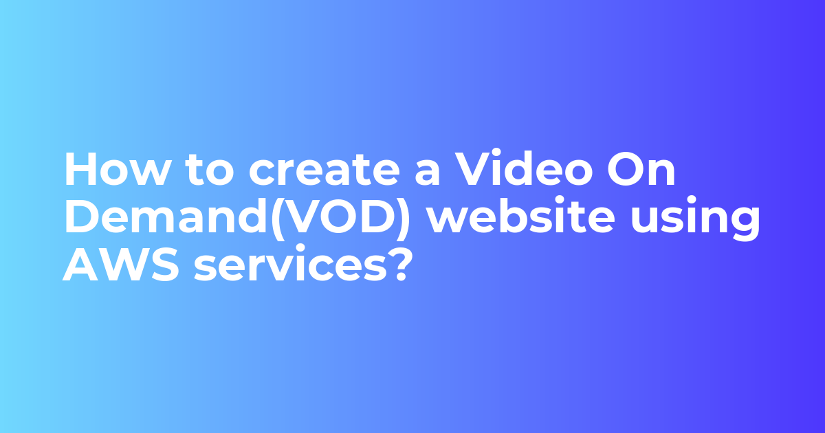 Create Video On Demand Website || VOD using AWS services