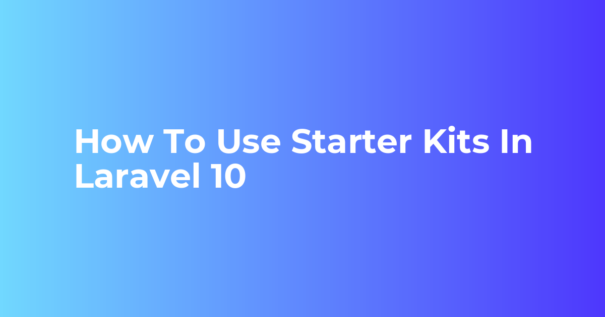 How To Use Starter Kits In Laravel 10 - Bagisto