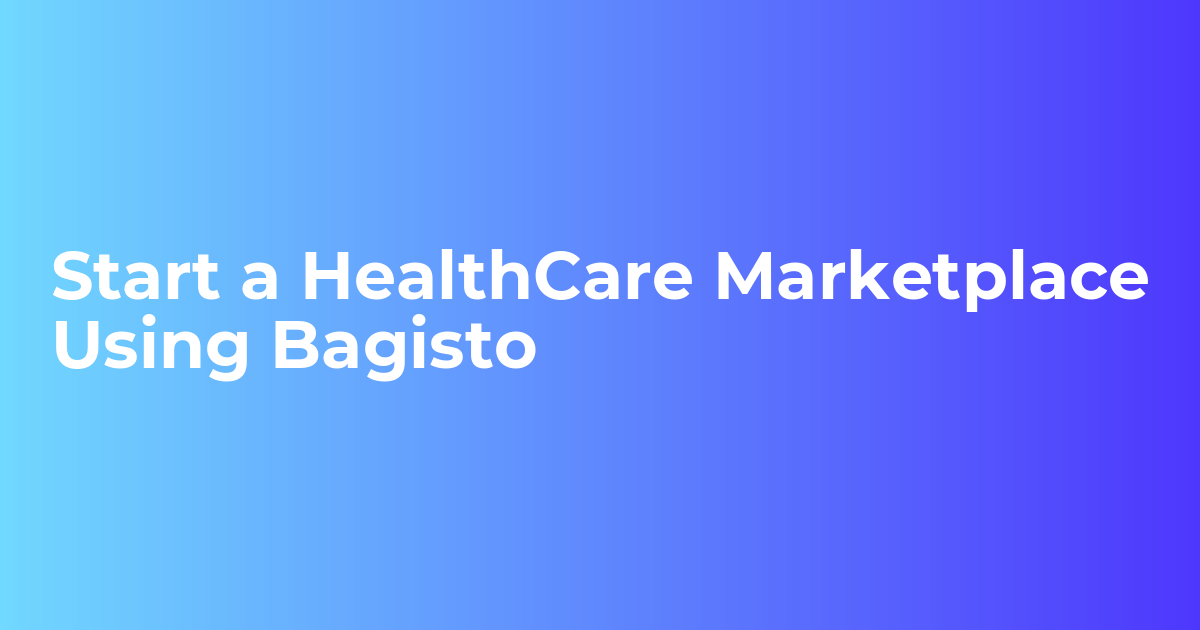 Start a HealthCare Marketplace Using Bagisto - Bagisto