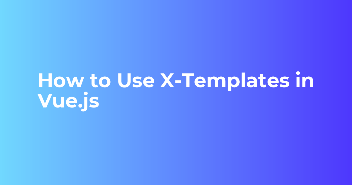How to Use X-Templates in Vue.js - Bagisto