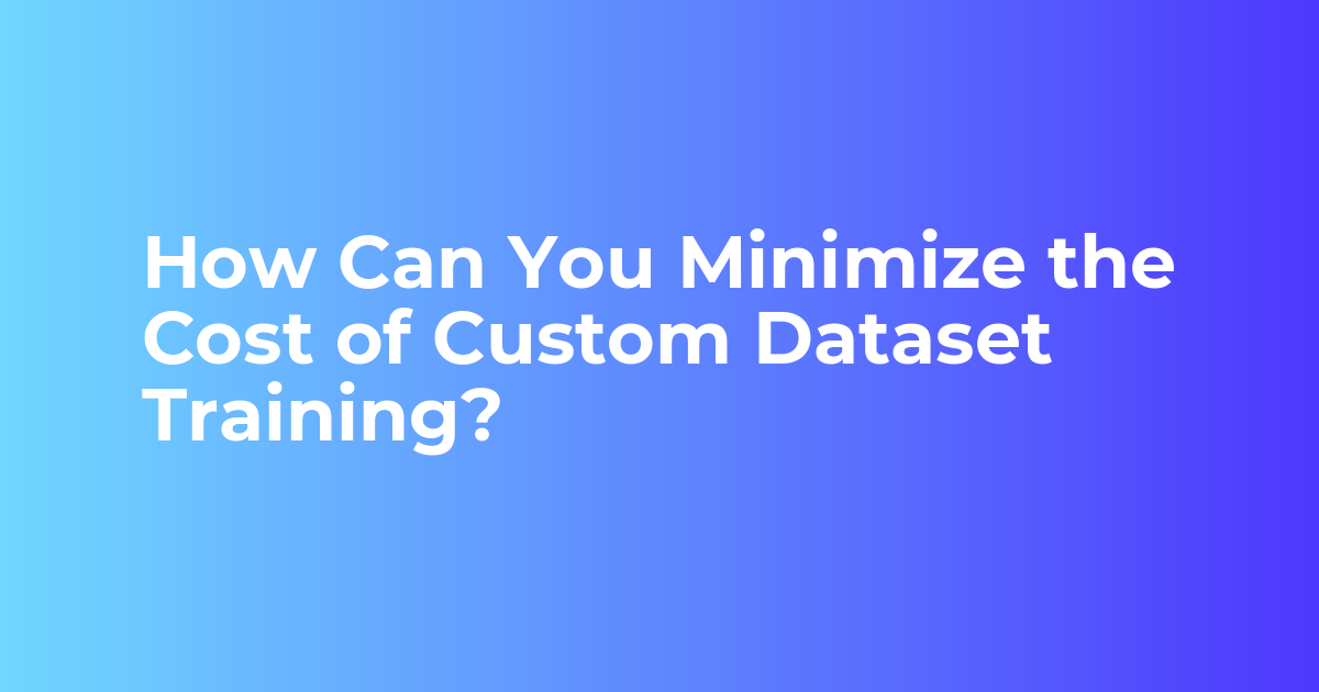 How Can You Minimize the Cost of Custom Dataset Training? - Bagisto