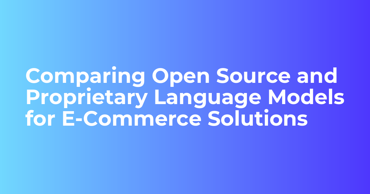 Comparing Open Source and Proprietary Language Models for E-Commerce ...