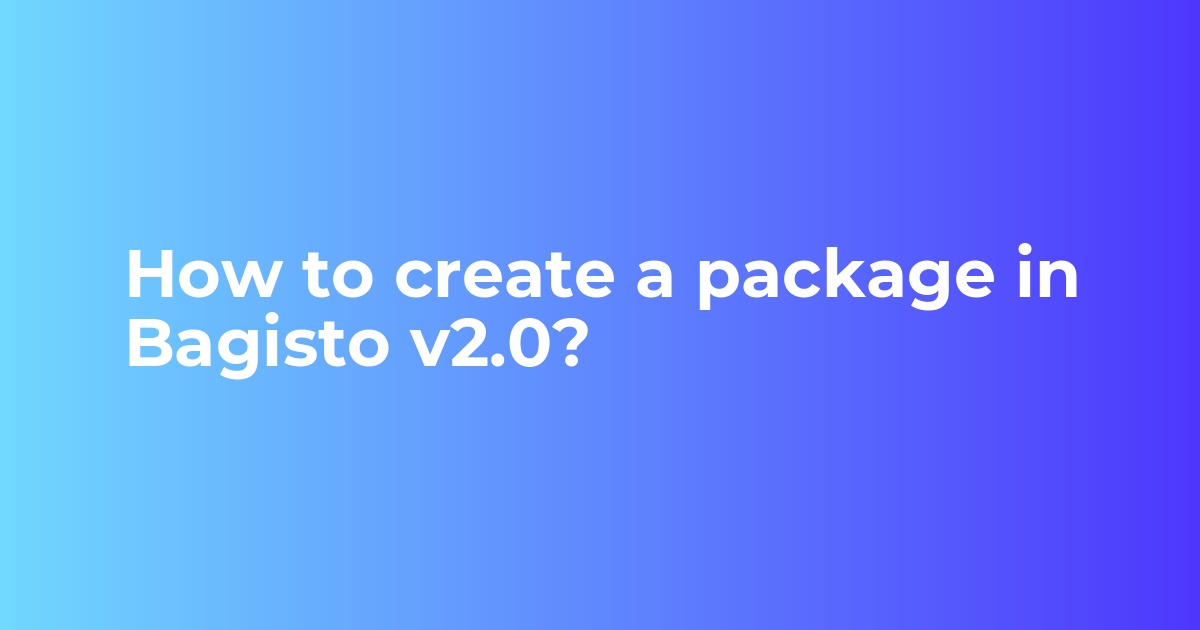 How to create a package in Bagisto v2.0?