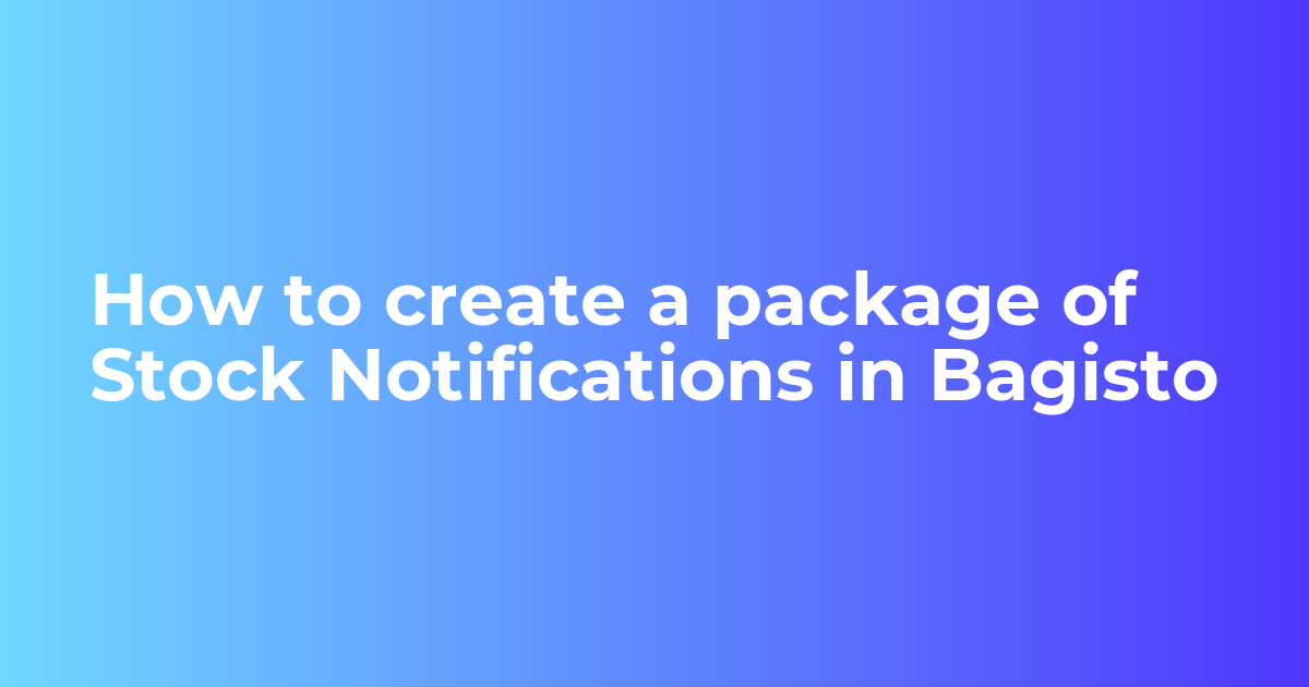 How to create stock notification package in Bagisto?