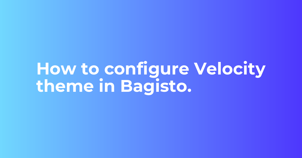 How to configure Velocity theme in Bagisto. - Bagisto