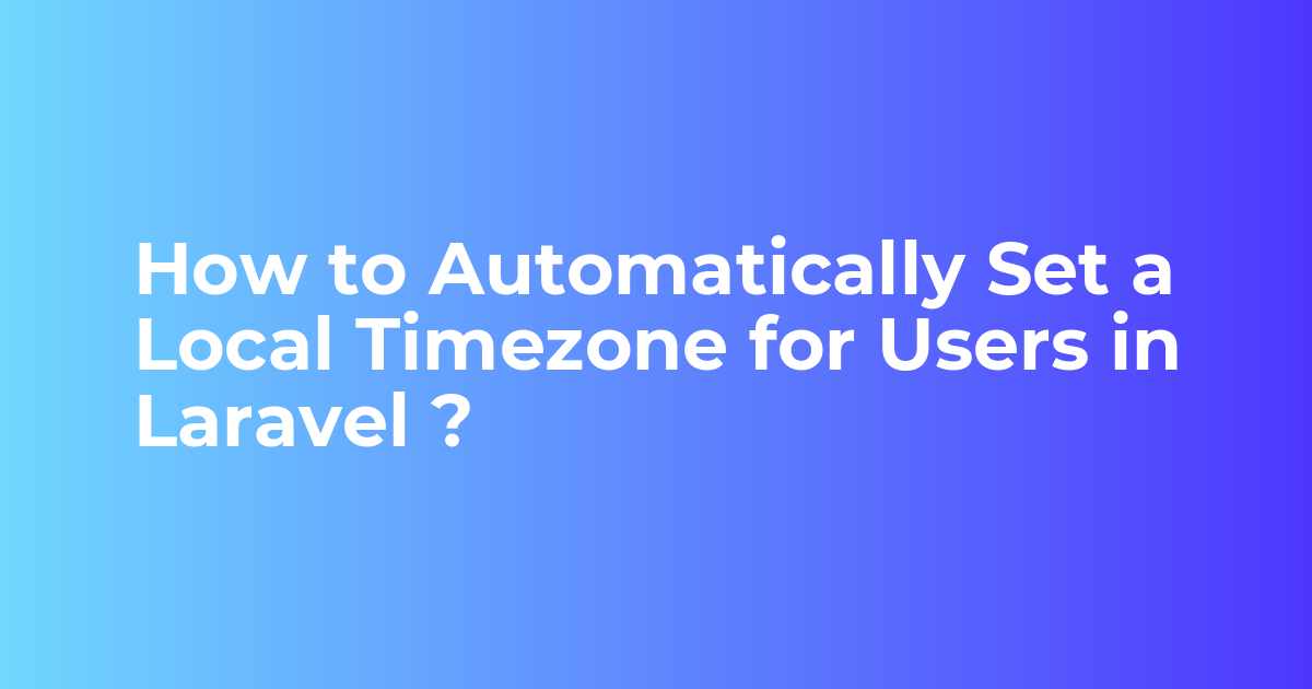 How To Automatically Set A Local Timezone For Users In Laravel Bagisto