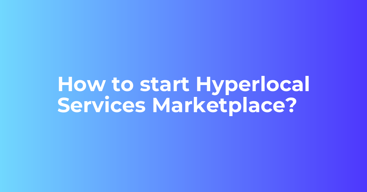 How to start Hyperlocal Services Marketplace? - Bagisto