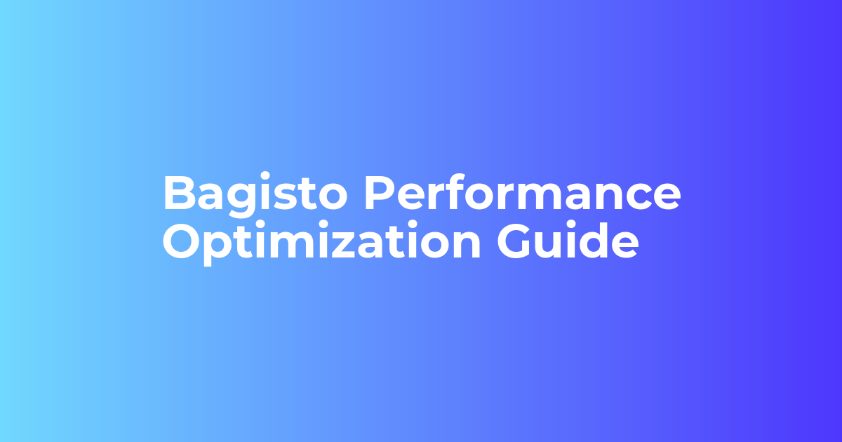 Bagisto Performance Optimization Guide - Bagisto