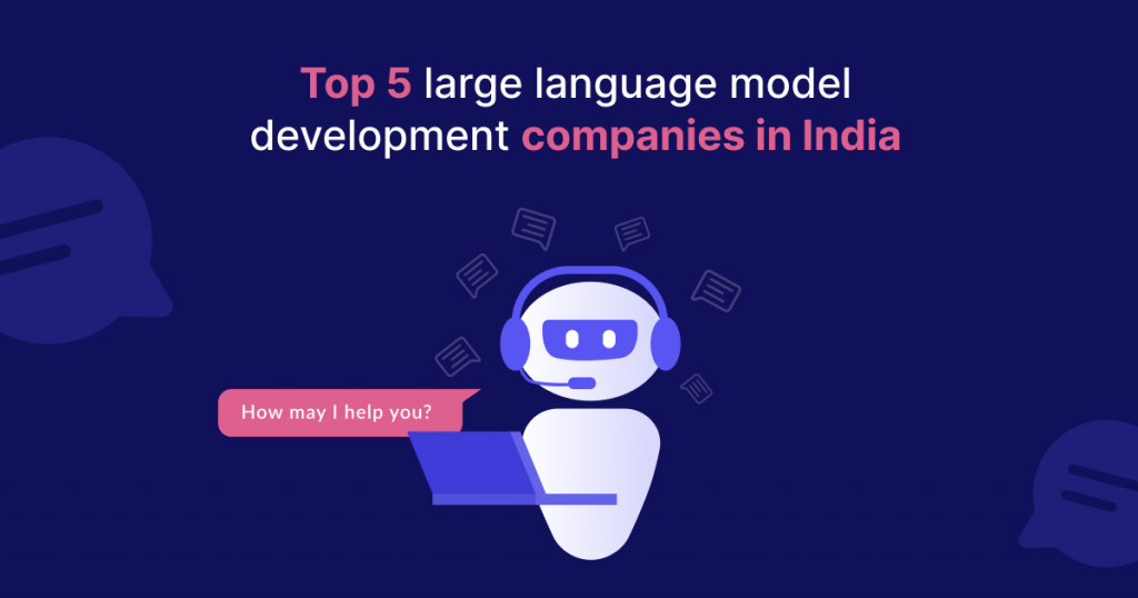 Top 5 large language model development companies in India